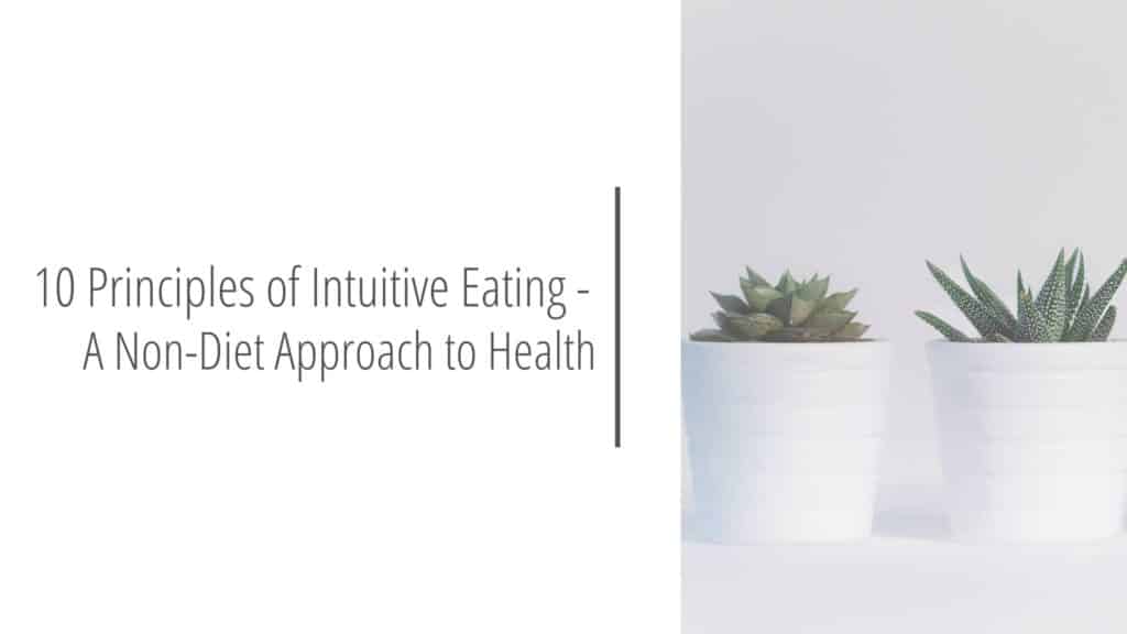 10 Principles of Intuitive Eating - A Non-Diet Approach to Health