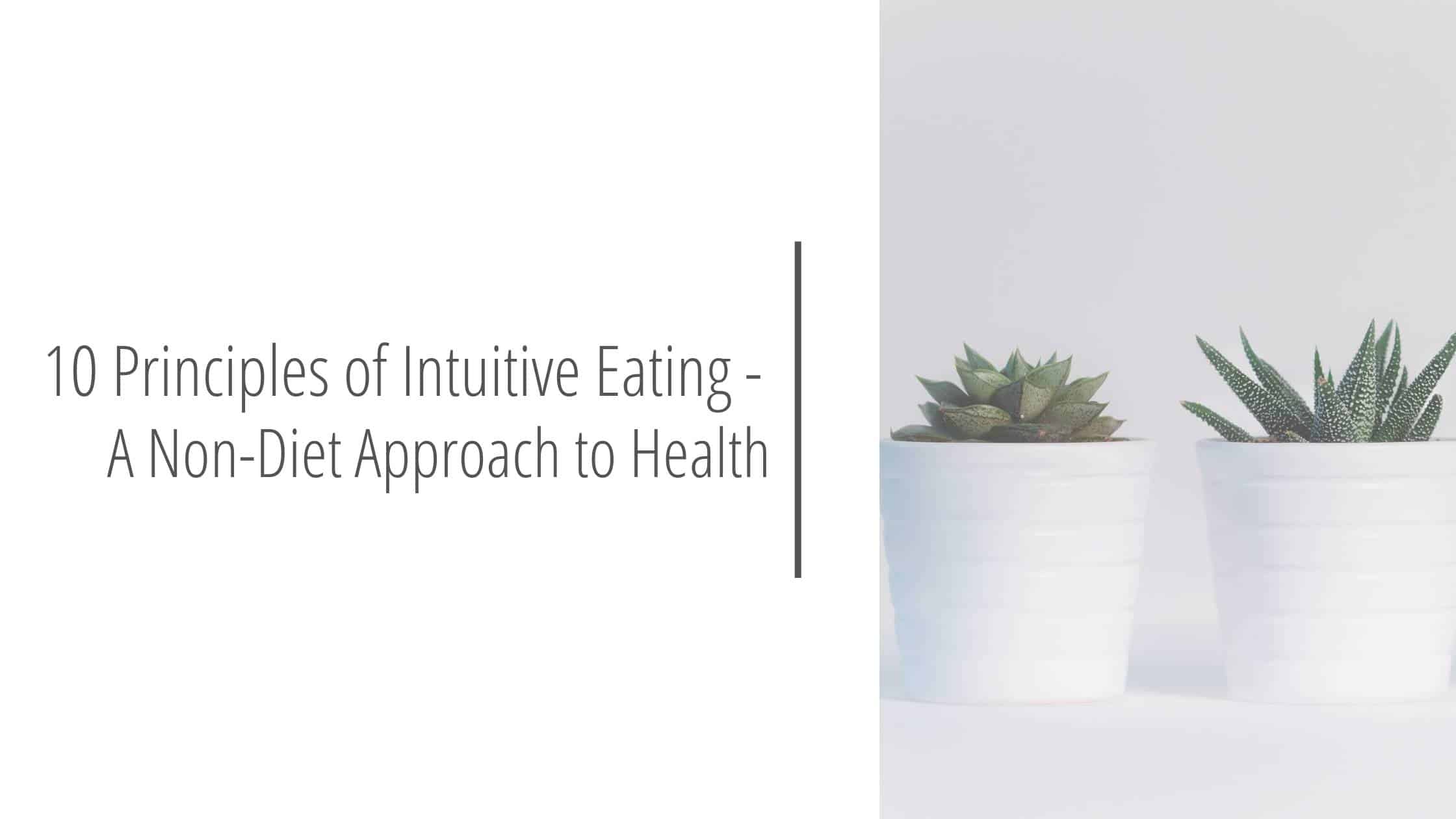 10 Principles of Intuitive Eating - A Non-Diet Approach to Health