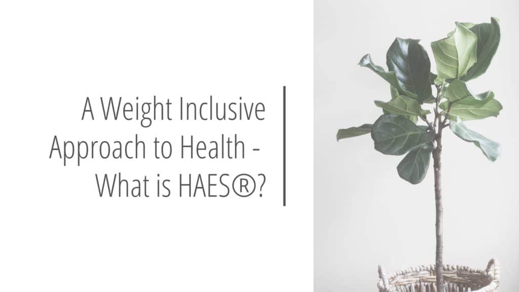 A Weight Inclusive Approach to Health - What is HAES?