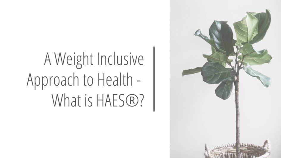 A Weight Inclusive Approach to Health - What is HAES?