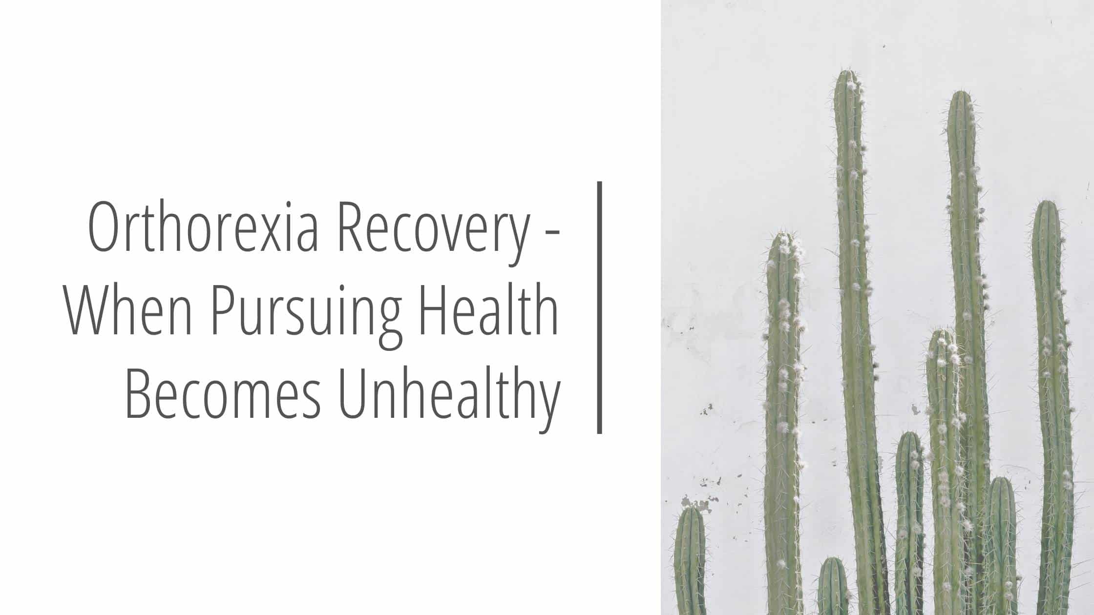 Orthorexia Recovery - When Pursuing Health Becomes Unhealthy