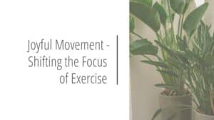 Joyful Movement - Shifting the Focus of Exercise