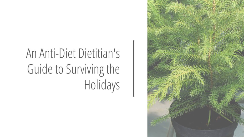 An Anti-Diet Dietitian's Guide to Surviving the Holidays