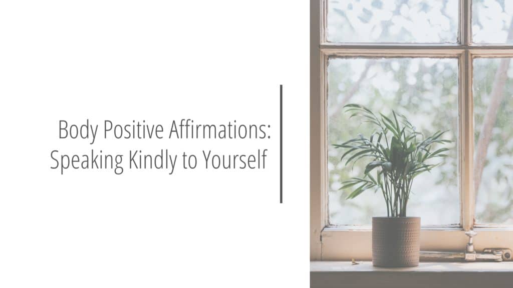 Body Positive Affirmations: Speaking Kindly to Yourself