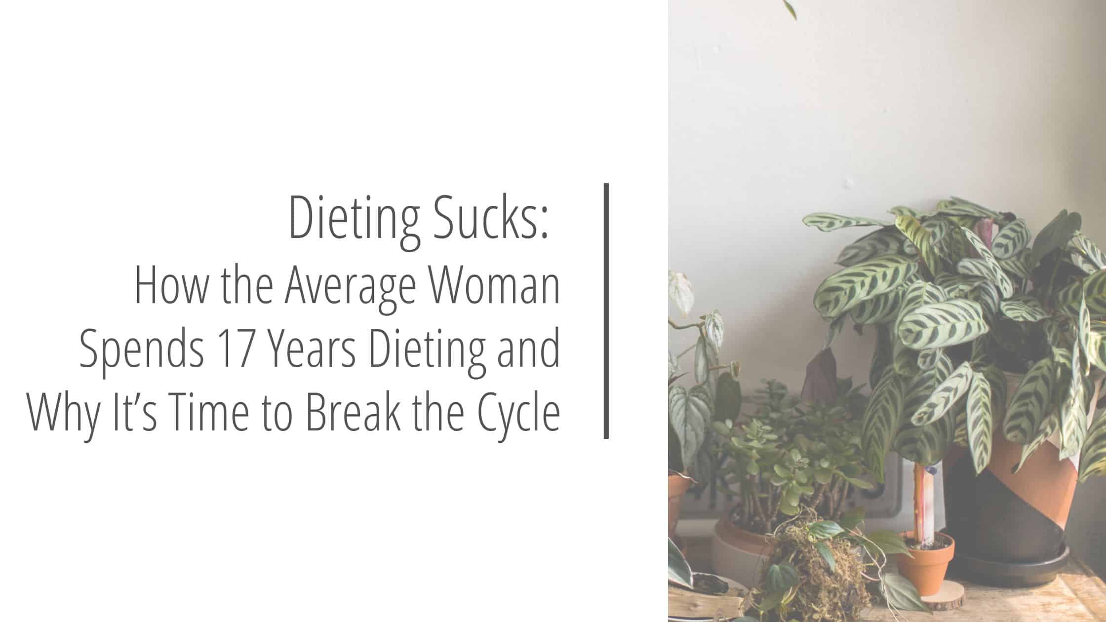 Dieting Sucks: How the Average Woman Spends 17 Years Dieting