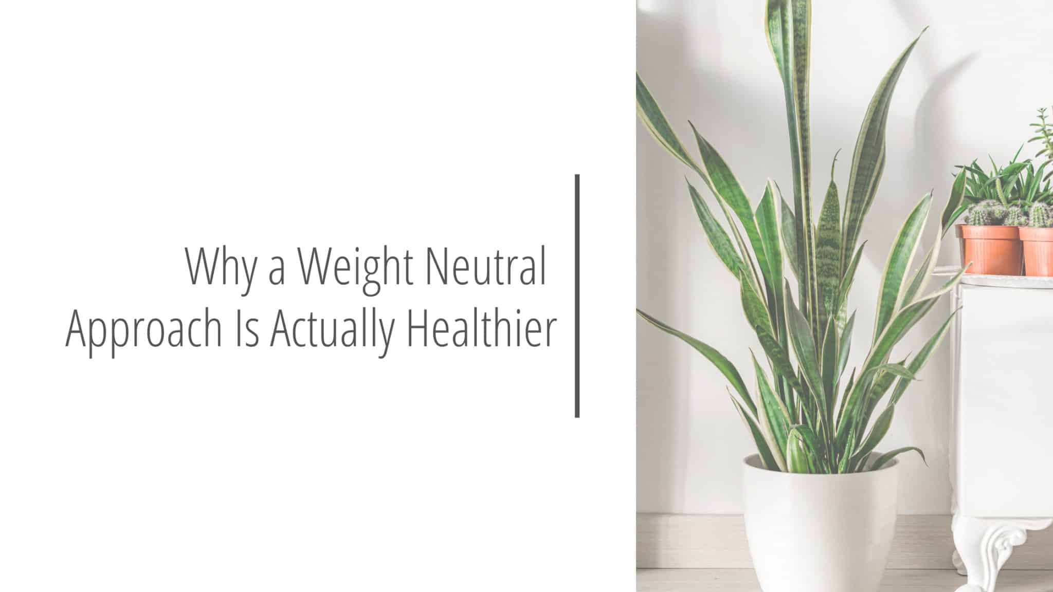 Why a Weight Neutral Approach Is Actually Healthier