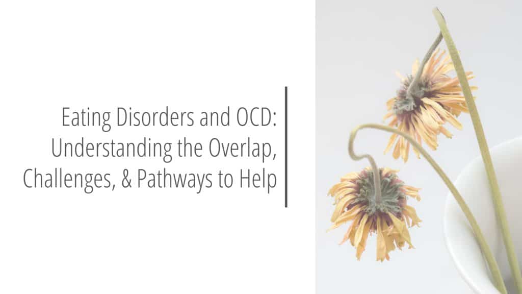 Eating Disorders and OCD: Understanding the Overlap